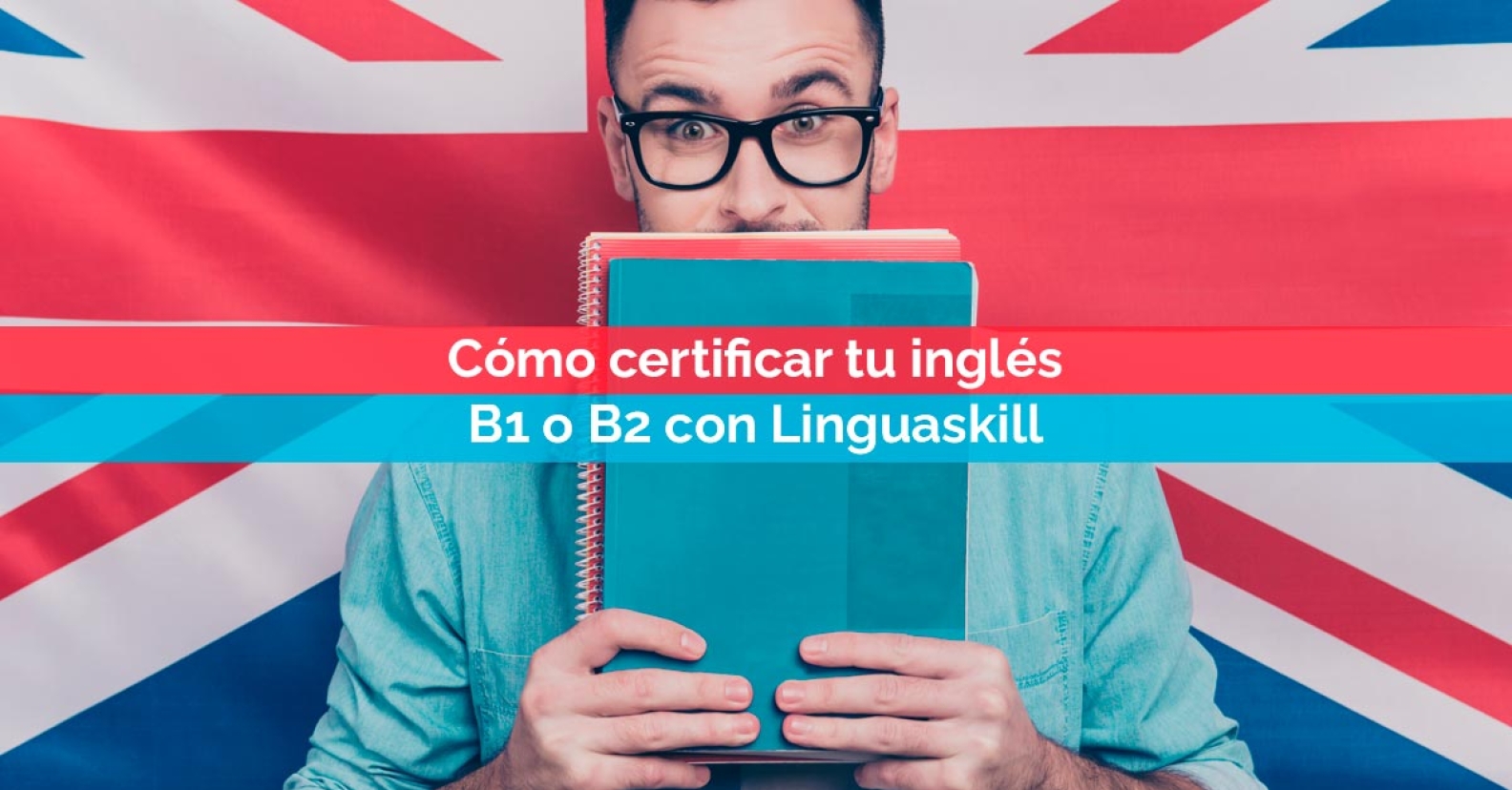 Cómo certificar tu inglés B1 o B2 con Linguaskill
